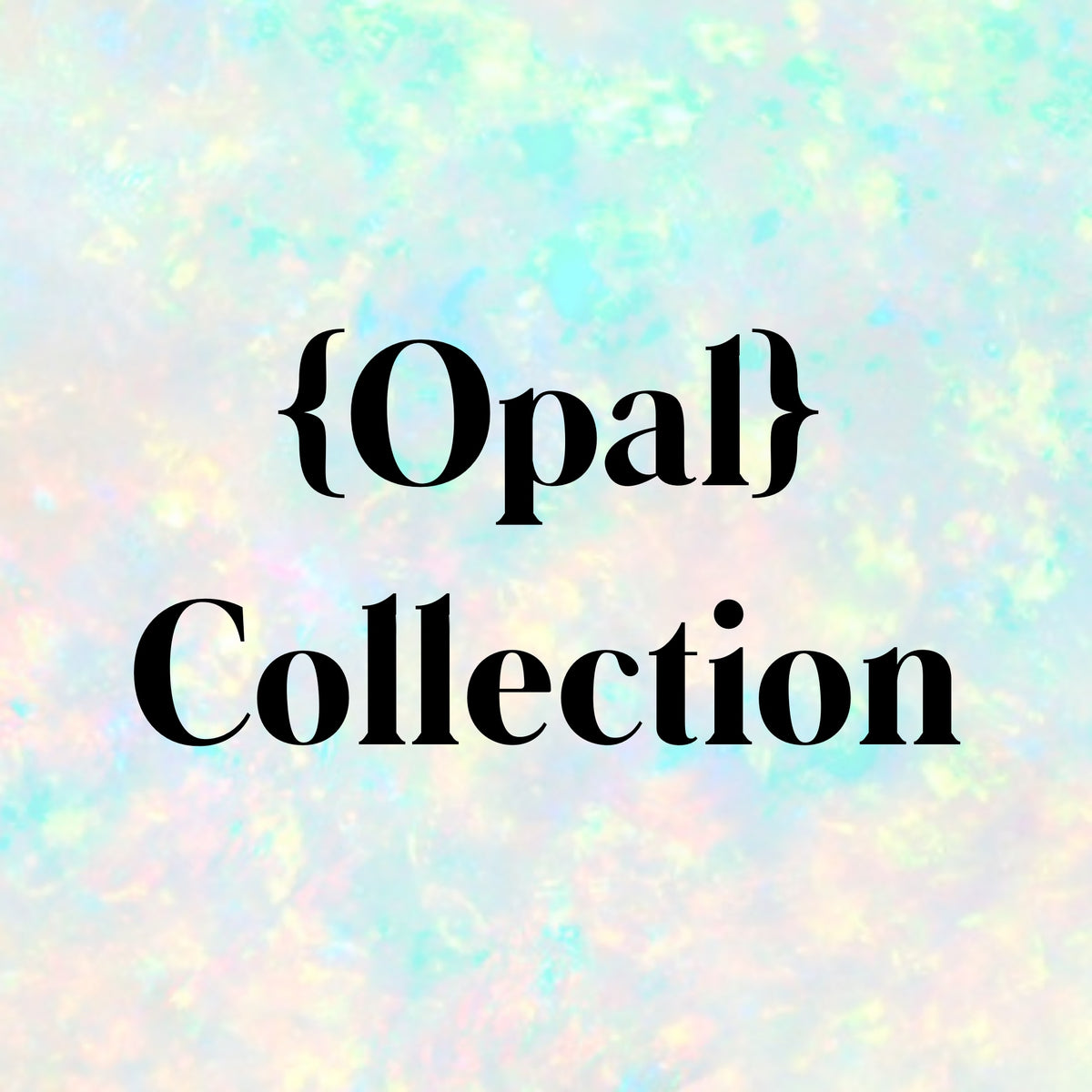 {Opal} Collection – TRsTidbitsnTreasures